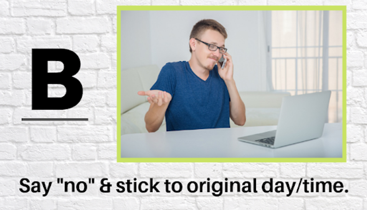 B: Say "No" & That You'd Rather Stick To The Original Meeting Date ...