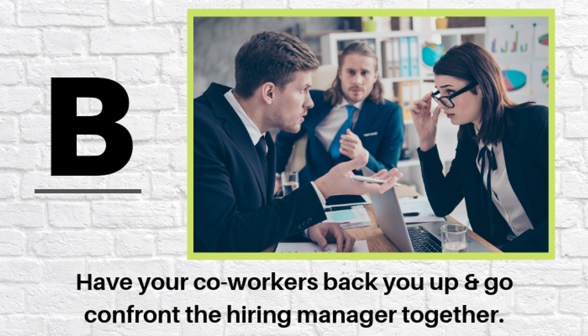 B: Go To Your Co-workers & Ask Them To Back You Up & Go Confront The ...